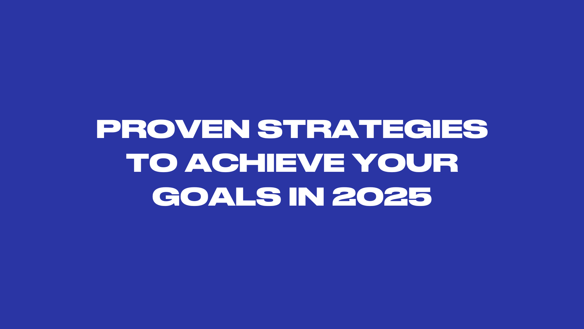 Strategies to Achieve Your Goals in 2025 | Who Loves You